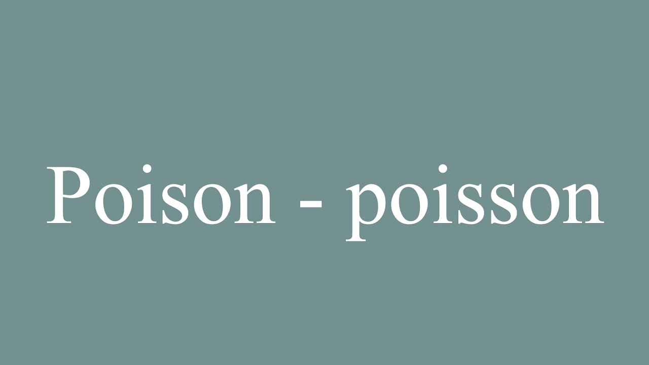 How to Pronounce ''Poison - poisson'' (Poison - fish) Correctly in ...