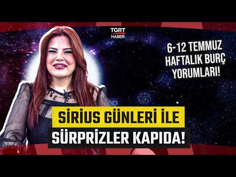 Sirius Güneş Kavuşumu ile Sürprizler Kapıda! 6-12 Temmuz Haftalık Burç Yorumları - TGRT Haber