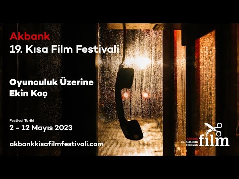 19. Akbank Kısa Film Festivali - Ekin Koç