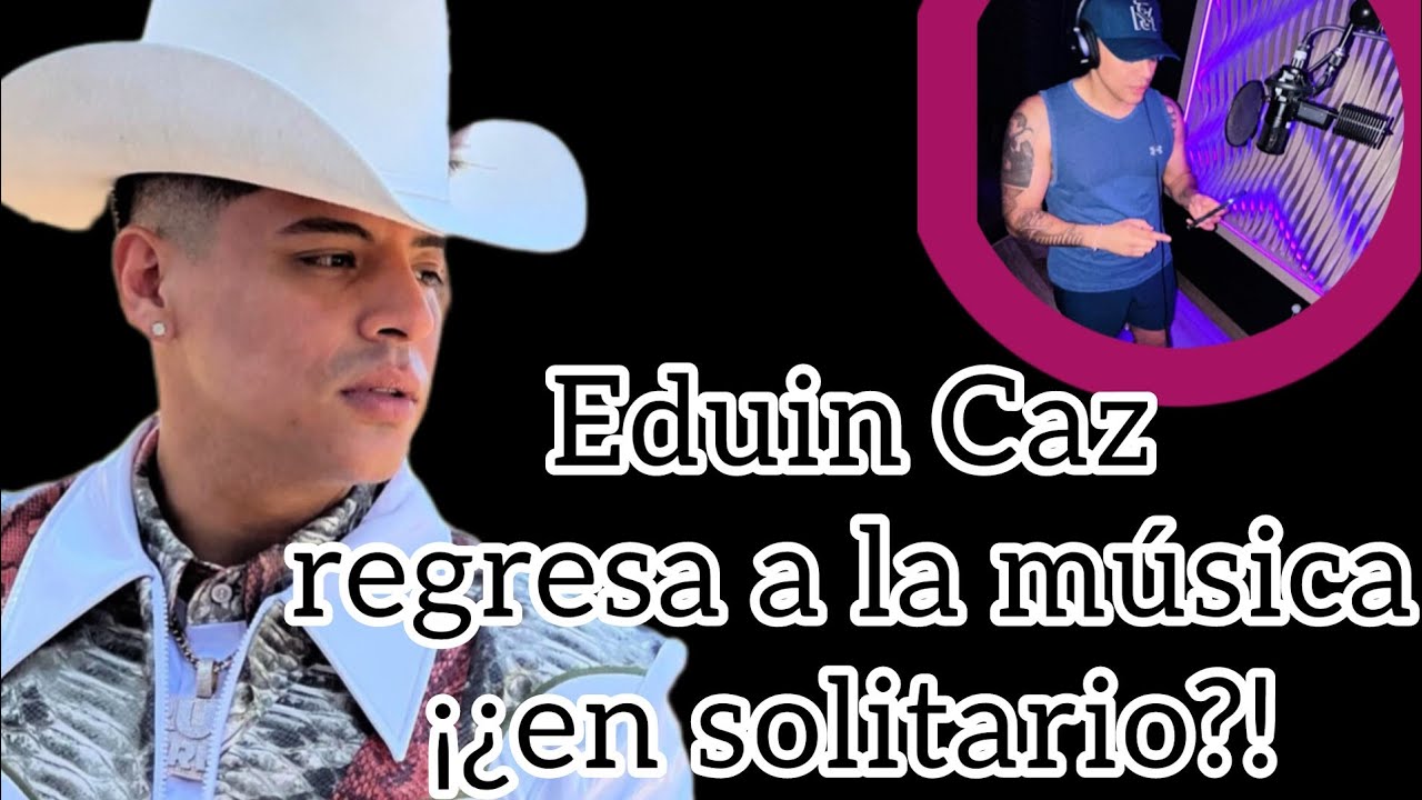 Eduin Caz está por lanzar nueva música ¡¿cómo solista?! 😱💥 - YouTube