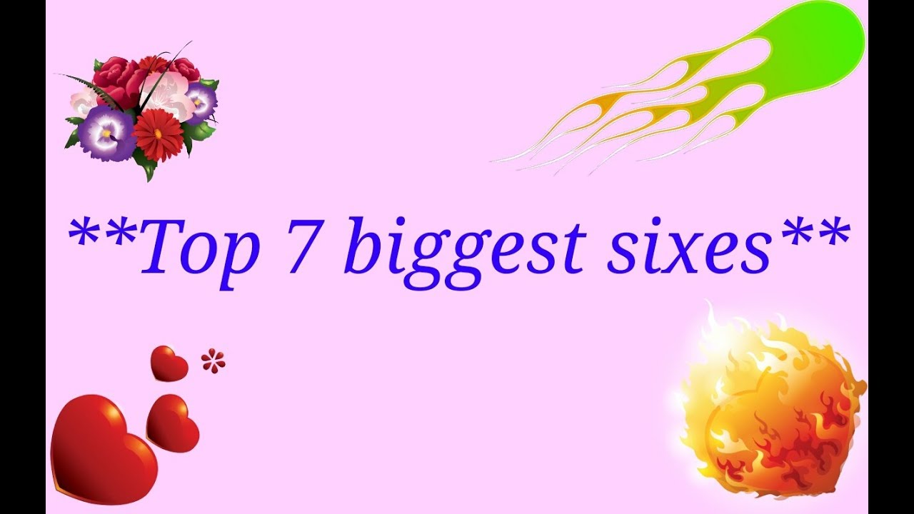 Top 7 biggest sixes - YouTube