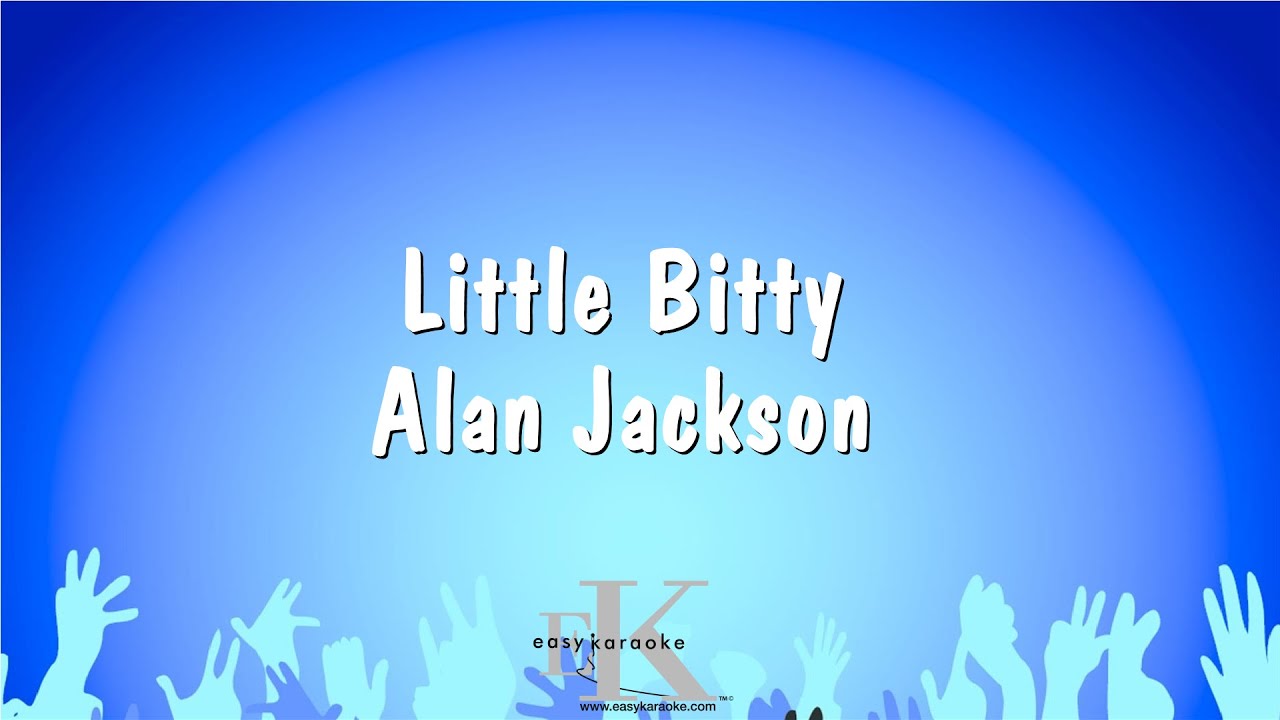Little Bitty - Alan Jackson (Karaoke Version) - YouTube