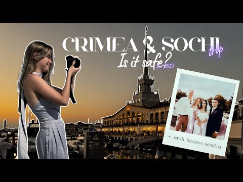 Traveling to Crimea & Sochi in 2025… Is It Really Safe? + Russian Wedding