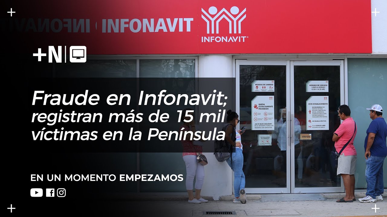 Red de fraude en Infonavit; registran más de 15 mil víctimas en la ...