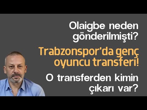 Olaigbe neden gönderilmişti? Trabzonspor'da genç oyuncu transferi! O transferden kimin çıkarı var?