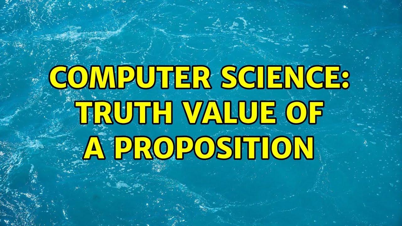 Computer Science: Truth value of a proposition - YouTube