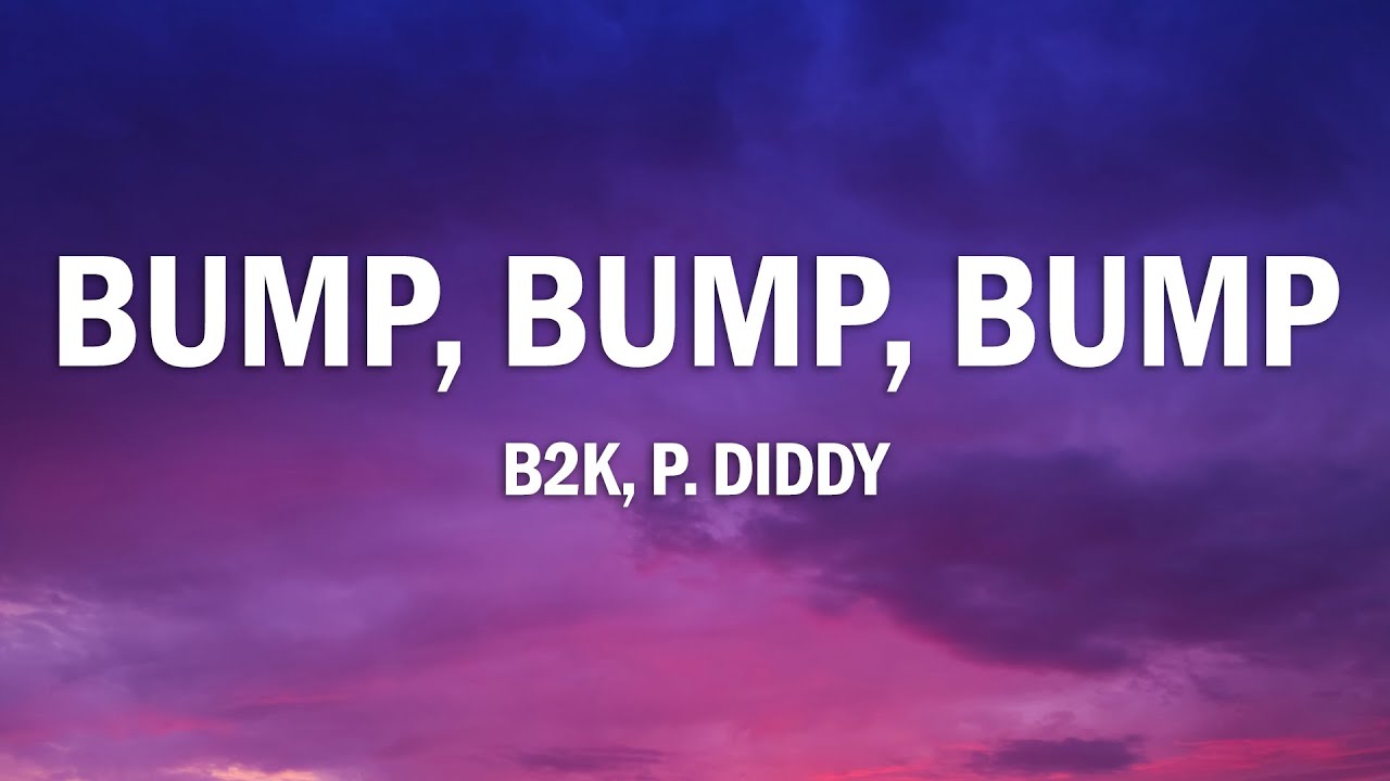 B2K, P. Diddy - Bump, Bump, Bump (Lyrics) - YouTube