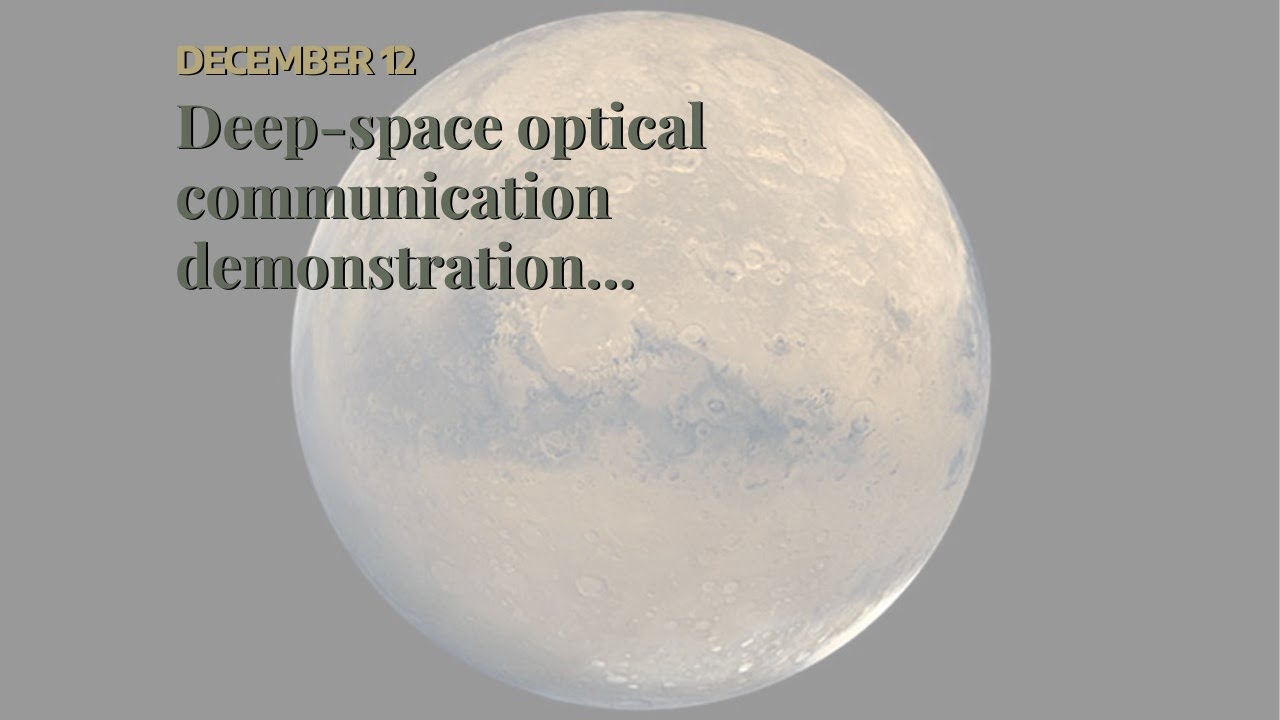 Deep-space optical communication demonstration project forges ahead ...