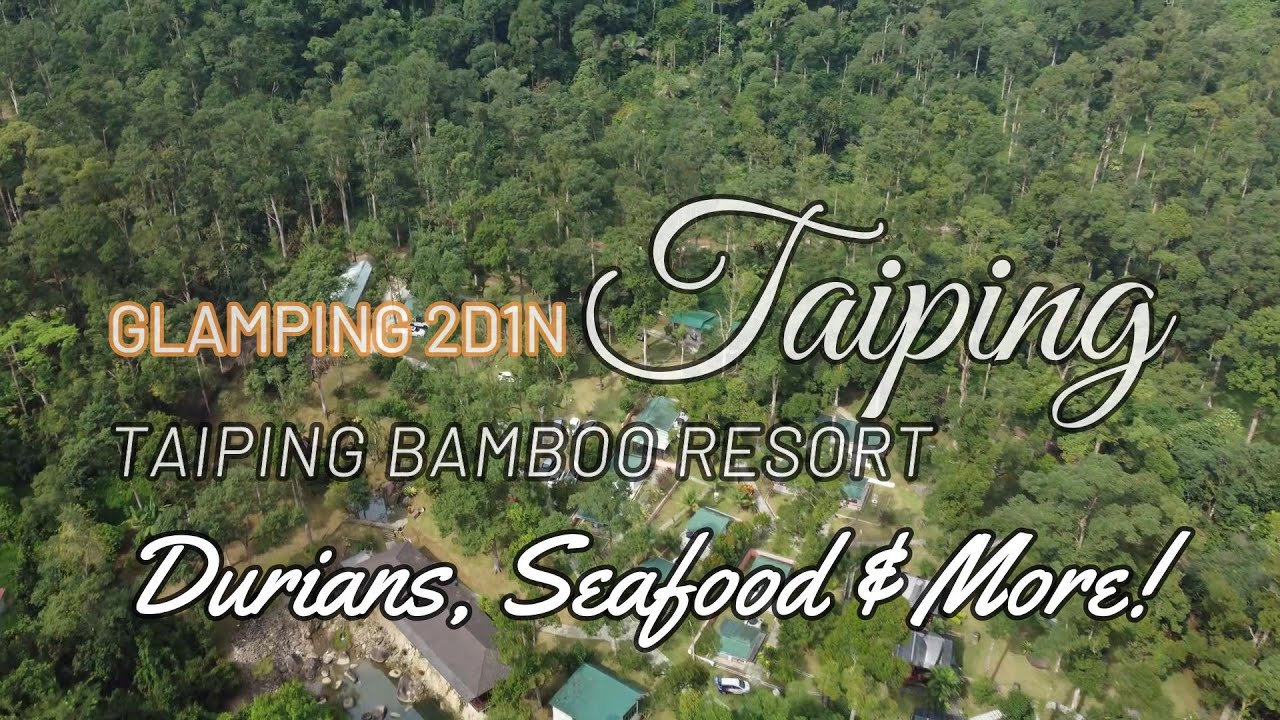 2D1N Taiping Bamboo Resort & Campsite, Perak Musang King durians RM18 ...