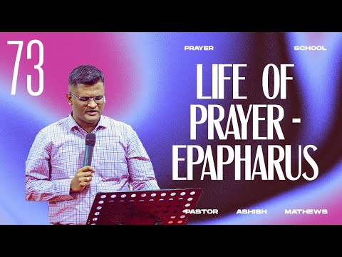 73. Life of Prayer - Epaphras | Pastor Ashish | Prayer School | 17.04. ...