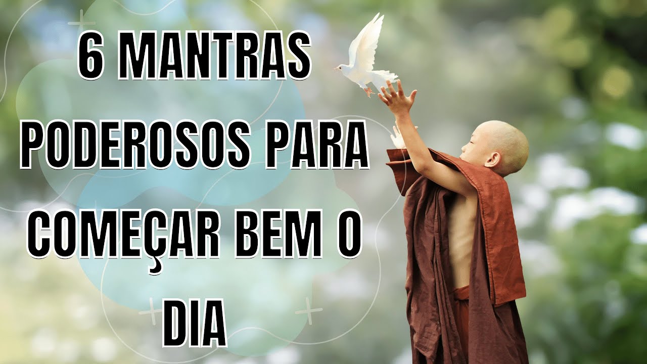6 MANTRAS PODEROSOS PARA COMEÇAR O DIA - YouTube