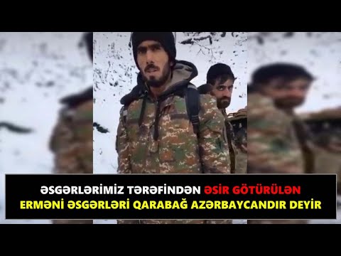 Əsgərlərimiz Tərəfindən Əsir Götürülən Erməni Əsgərləri Qarabağ Azərbaycandır Deyir