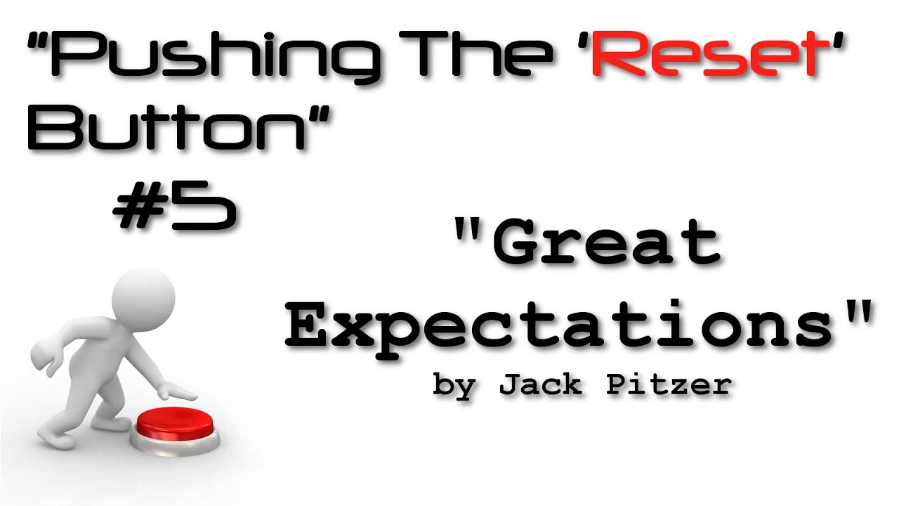 "Pushing The 'Reset' Button" #5 - "Great Expectations" - YouTube