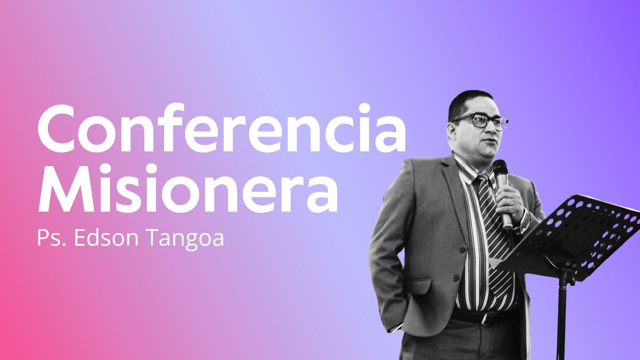 Conferencia misionera - Ps. Edson Tangoa - YouTube