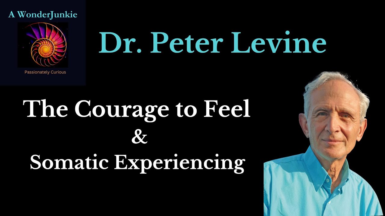 Dr. Peter Levine - Somatic Experiencing & The Courage to Feel - YouTube