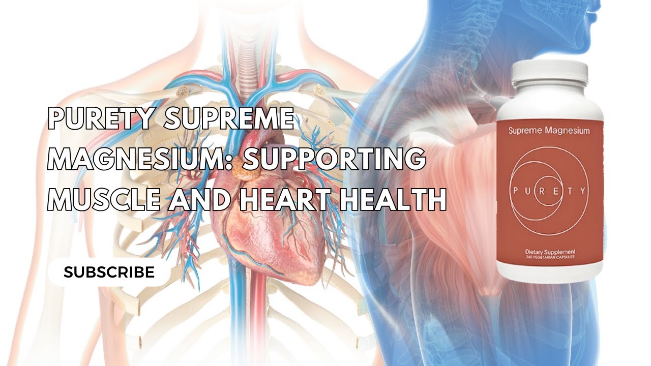 Purety Supreme Magnesium: Supporting Muscle and Heart Health ...