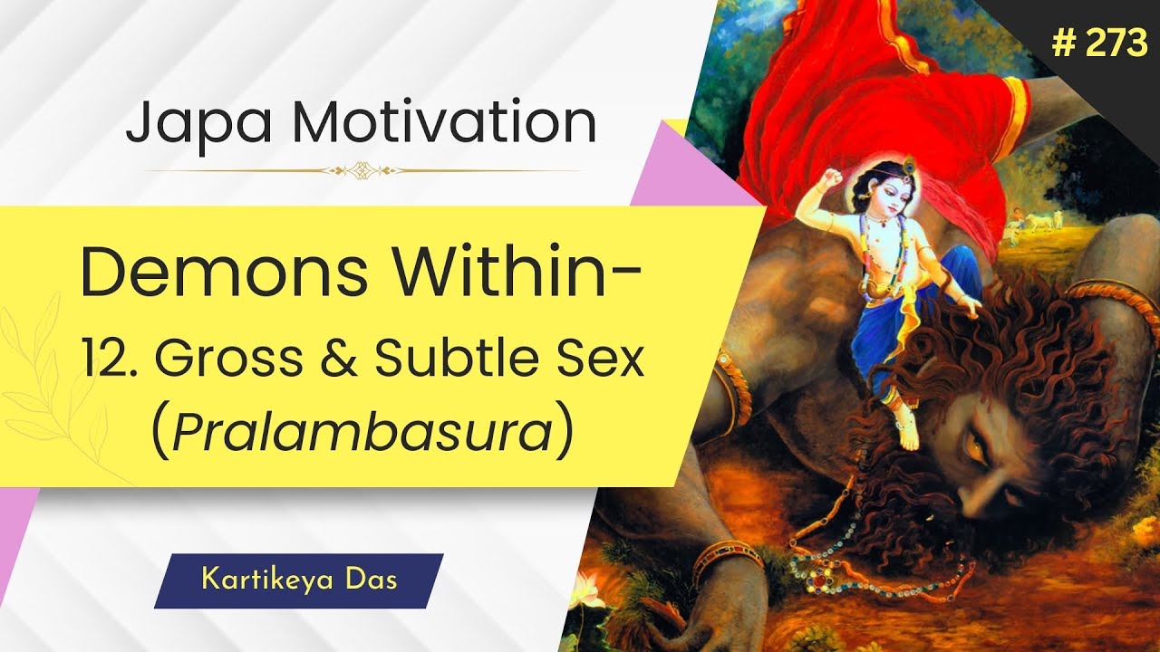#273 Demons Within- 12. Gross & Subtle Sex (Pralambasura) | Japa ...