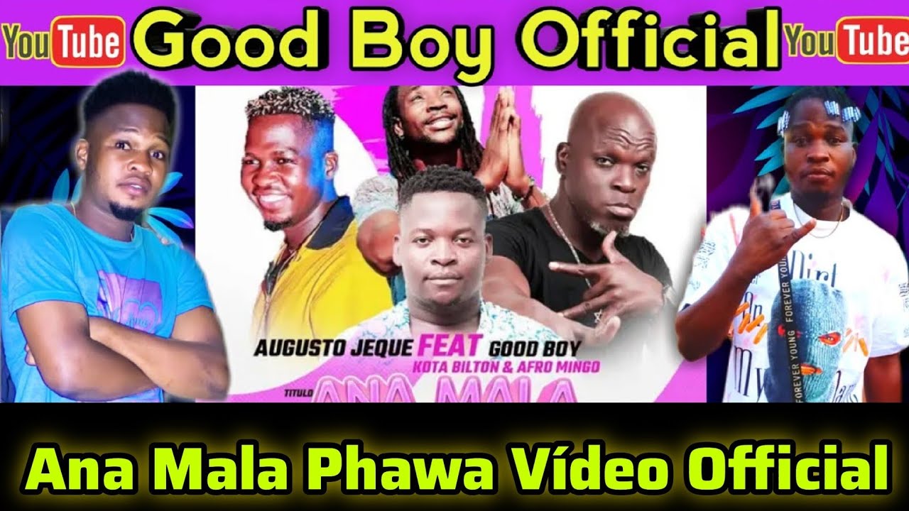 Good Boy feat. Augusto Jeque - Ana Mala Phawa Official Vídeo - YouTube