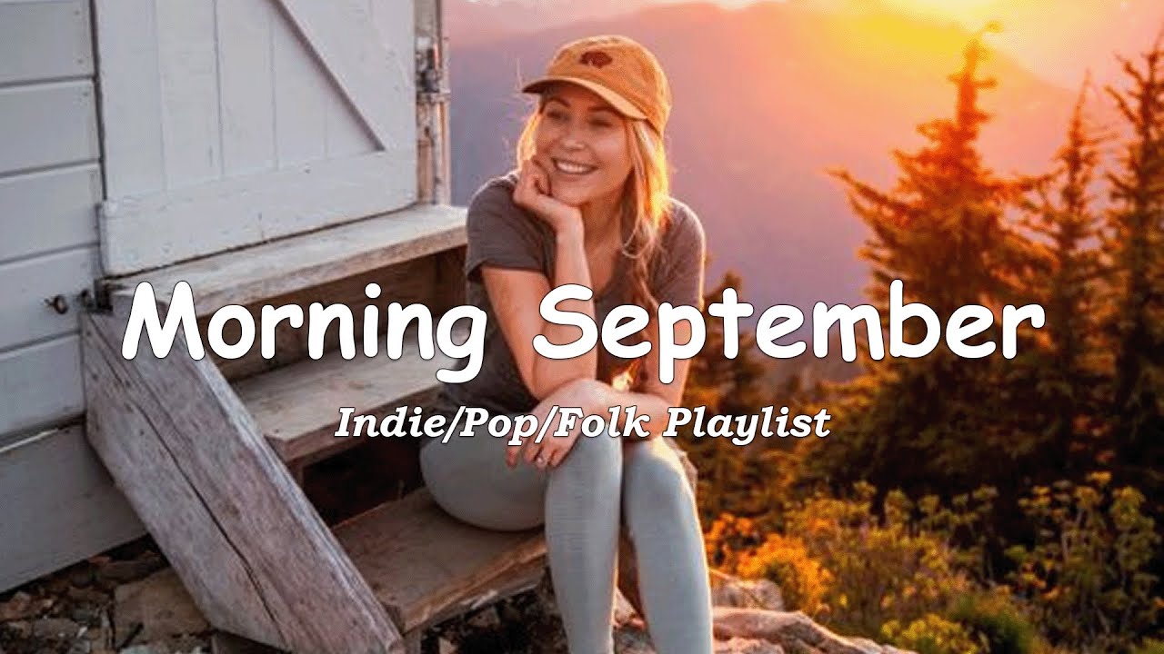 Morning September | Positive songs that make you feel alive | An Indie ...