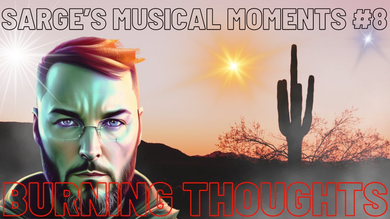 🔴 Sarge's Musical Moments #8 | Ambient Music | Burning Thoughts - YouTube