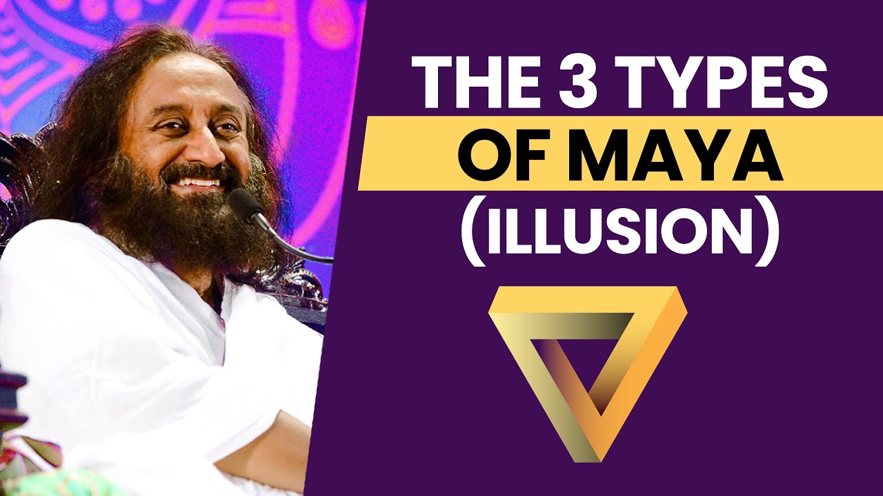 What Is Maya And What Are The Different Types Of Maya? | Gurudev Sri ...