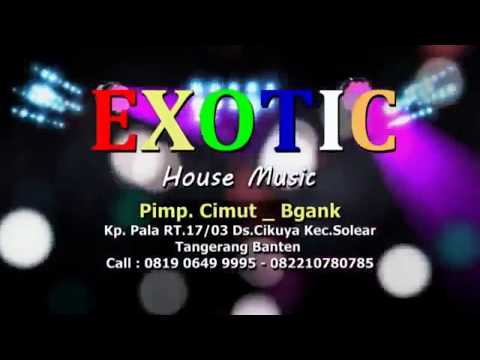 HOUSE MUSIC EXOTIC-DUA HATI Opening ALL Artis