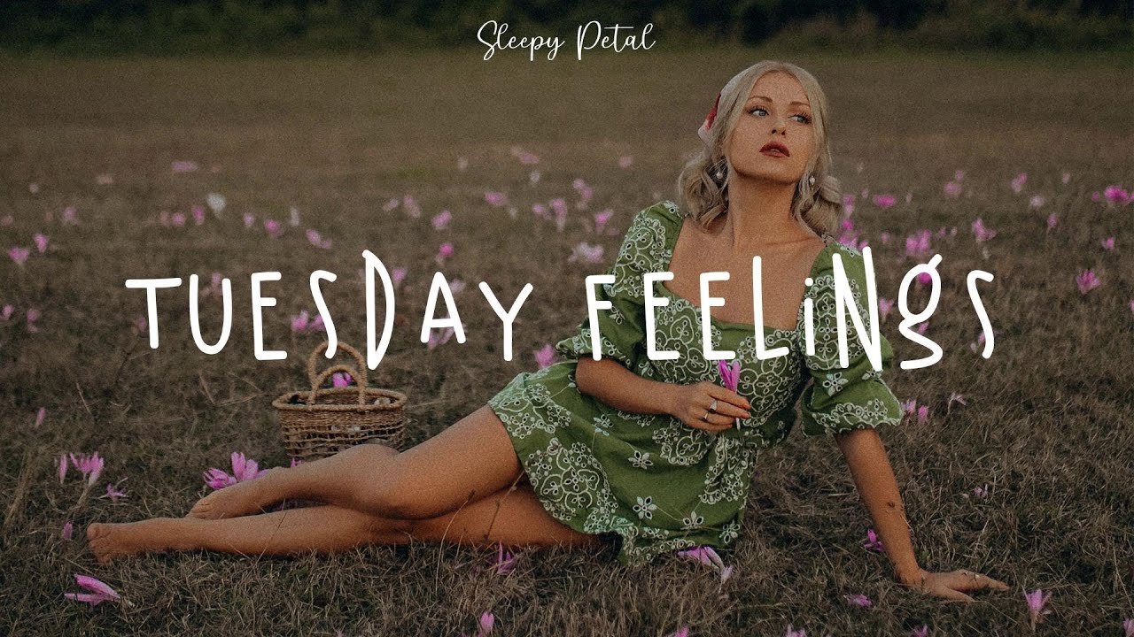 Tuesday Feelings - best of chill vibes - YouTube