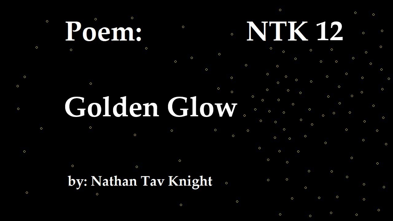 Poem: NTK 12 Golden Glow - YouTube