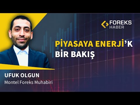 Ufuk Olgun | Piyasalara Enerji'k Bir Bakış
