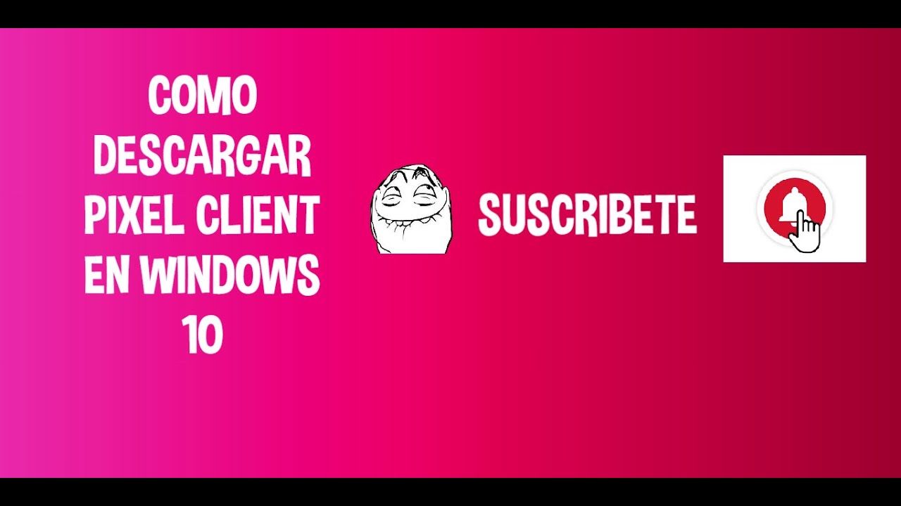 Como descargar PIXEL CLIENT EN WINDOWS 10 2021 - YouTube