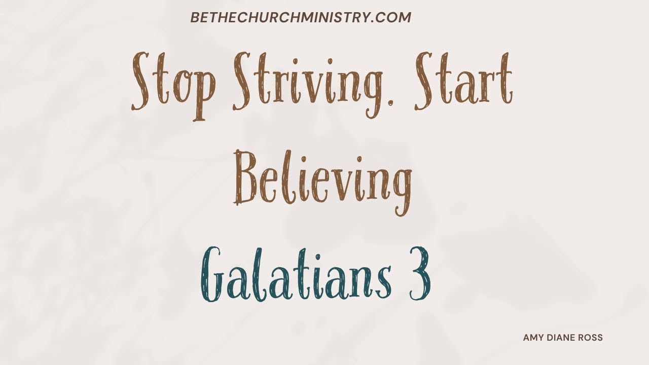 Stop Striving. Start Believing. Galatians 3 Breakdown - YouTube