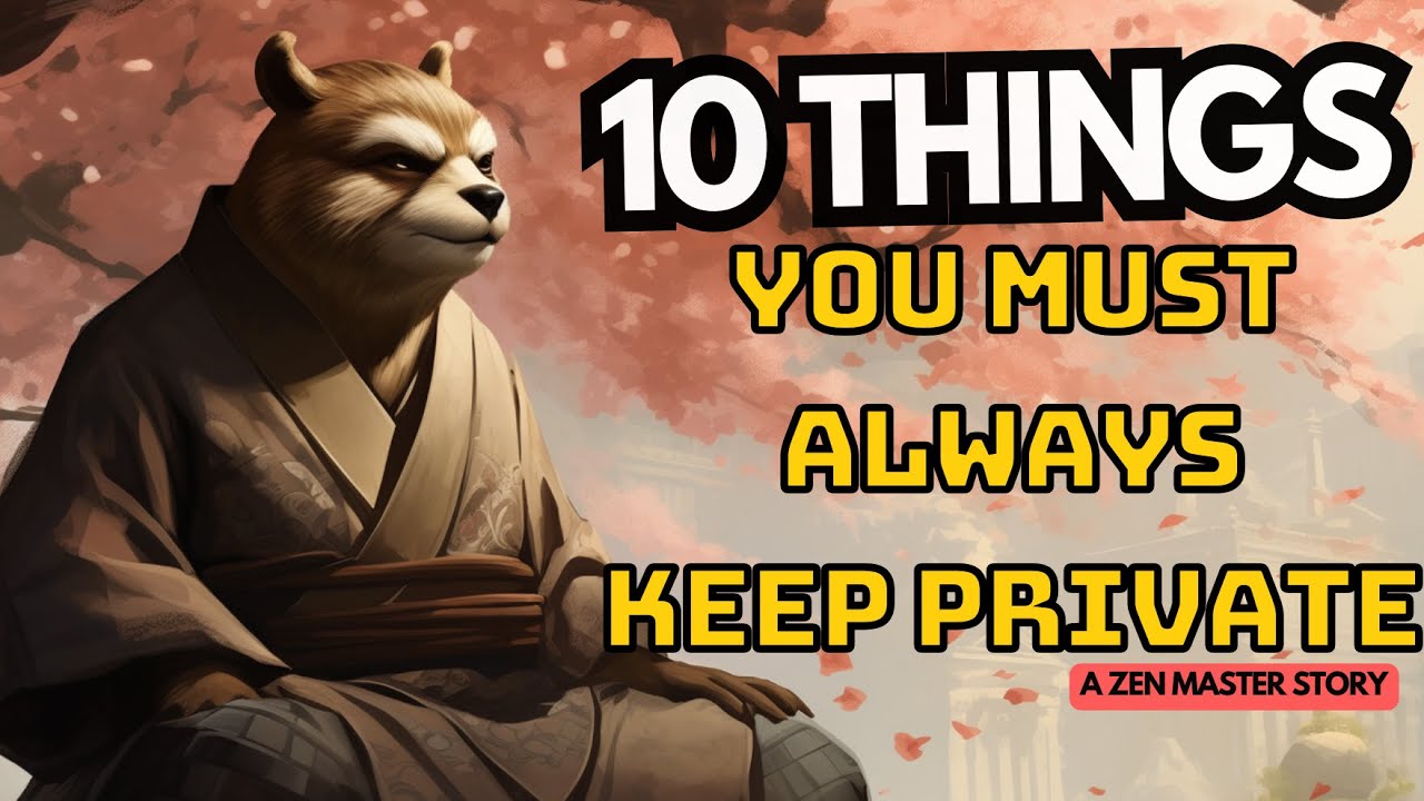 "10 THINGS You Must Absolutely Keep Private" a Zen Master Story - YouTube