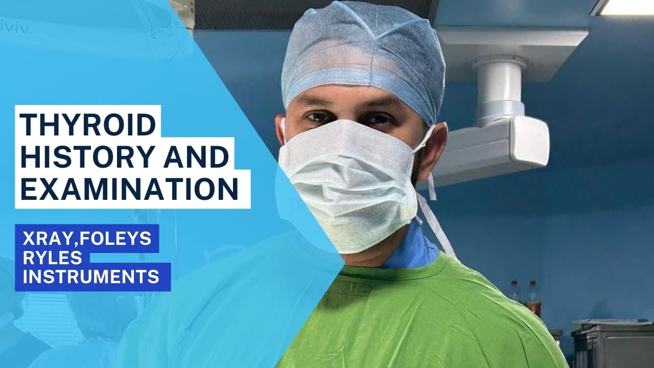 Thyroid history and examination , xray kub , foleys ryles instruments ...