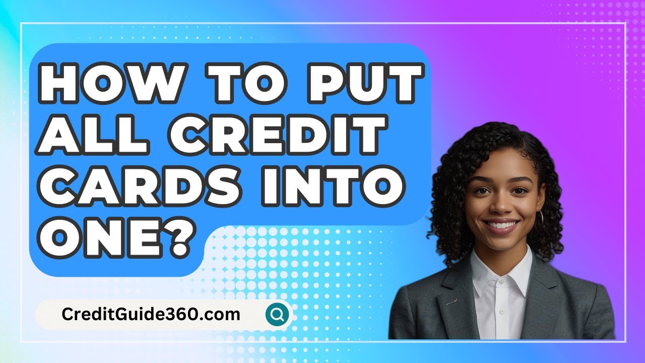 How To Put All Credit Cards Into One? - CreditGuide360.com - YouTube