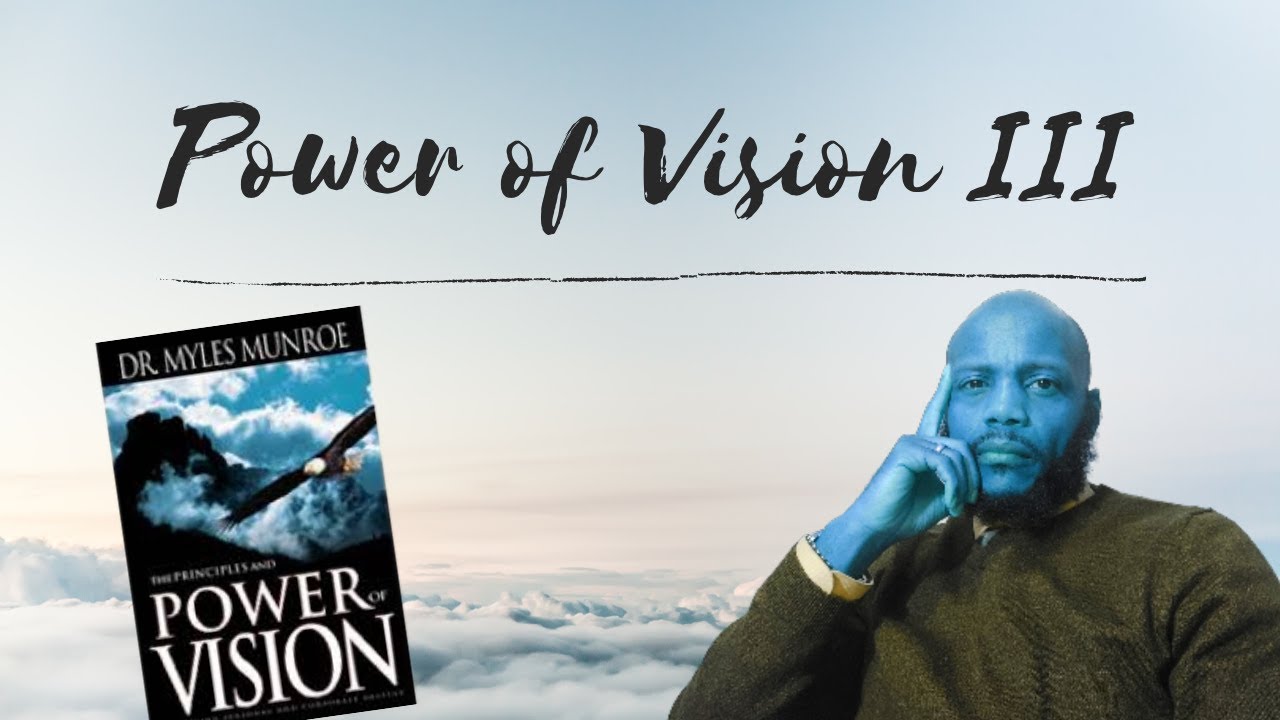 The Principles & Power of Vision by Dr. Myles Munroe pt 3 | The Plan ...