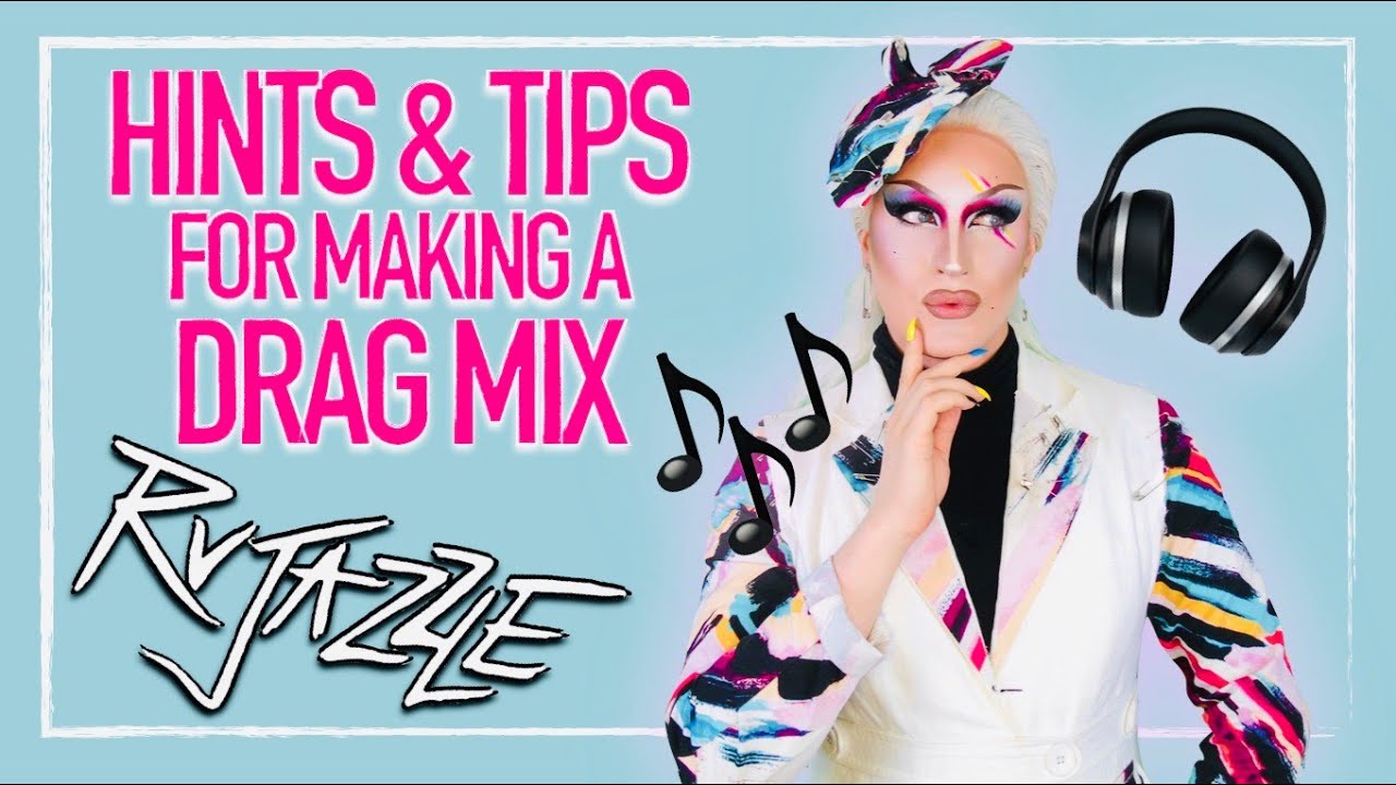 HINTS & TIPS FOR MAKING A DRAG MIX | RUJAZZLE - YouTube