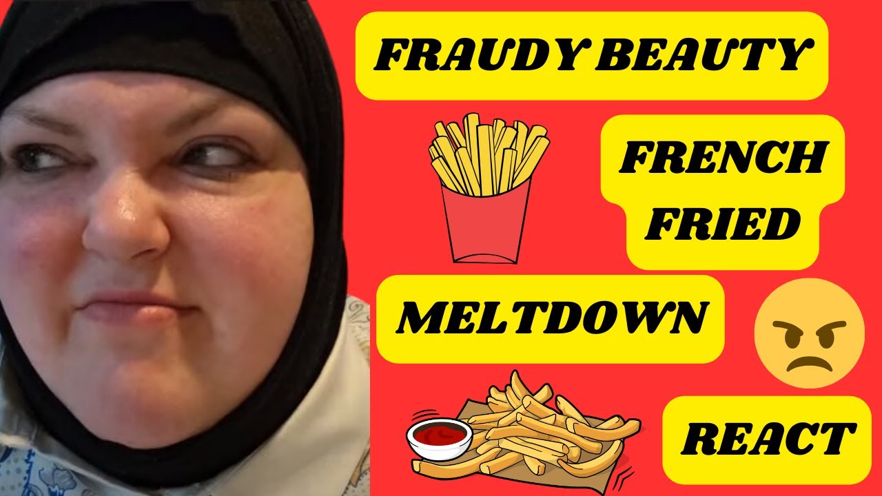 FRAUDY BEAUTY FRENCH FRIED MELTDOWN REACT - YouTube