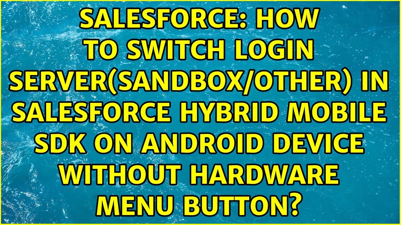 How to Switch login server(sandbox/other) in Salesforce Hybrid Mobile ...