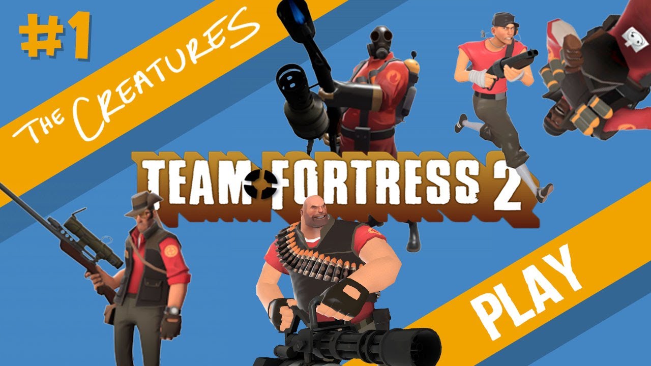 The Creatures Play Team Fortress 2 Part 1 of 2 - YouTube