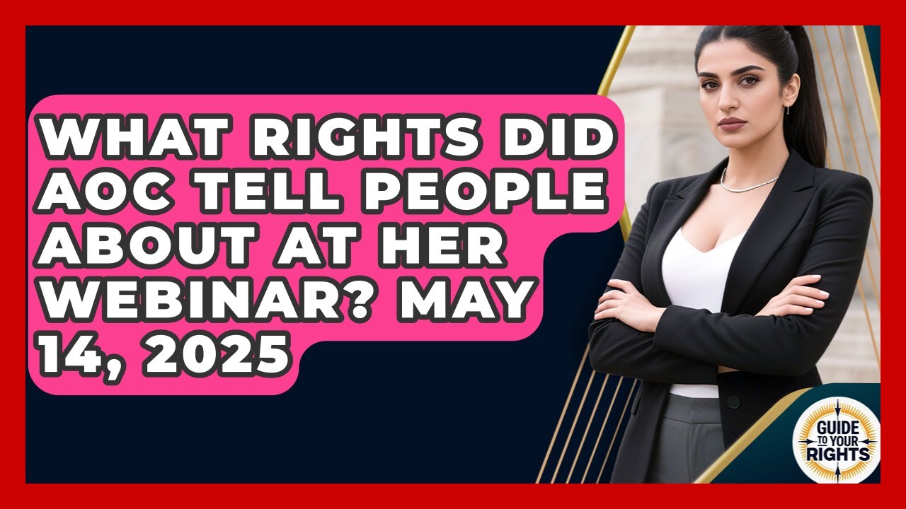 What Rights Did AOC Tell People About at Her Webinar? May 14, 2025 ...