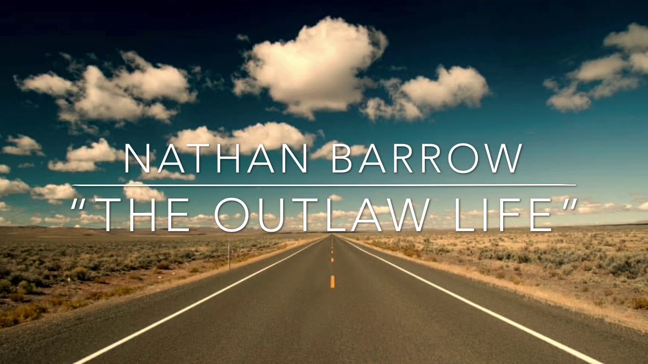 “The Outlaw Life” Nathan Barrow - YouTube