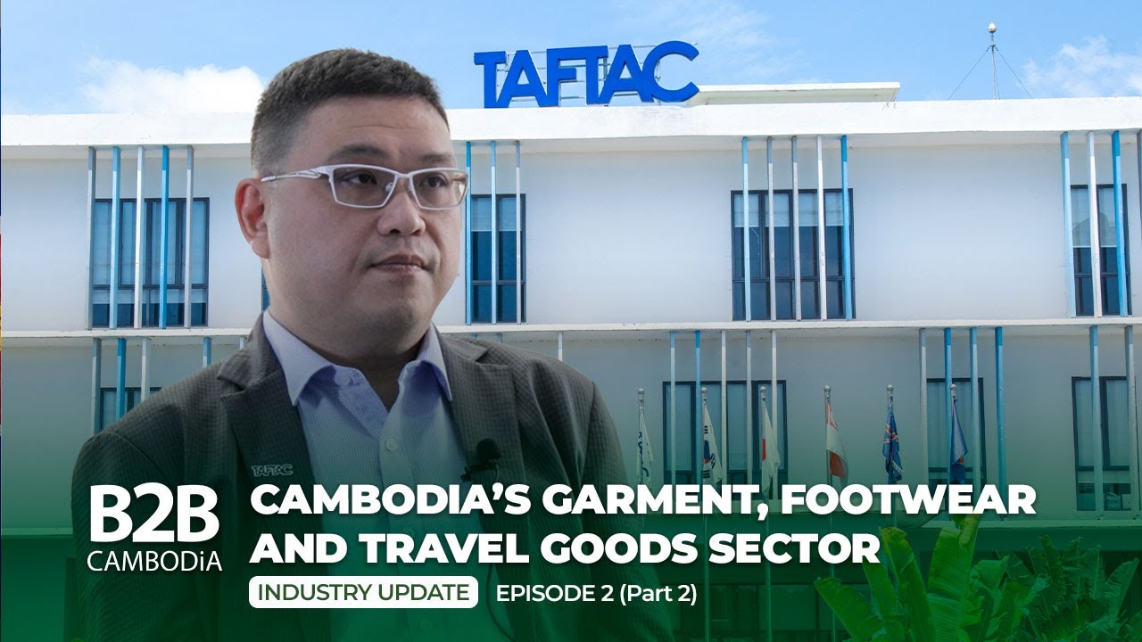 Cambodia's Garment, Footwear and Travel Goods Sector Pt. 2 - Industry Update - Ken Loo, TAFTAC ...