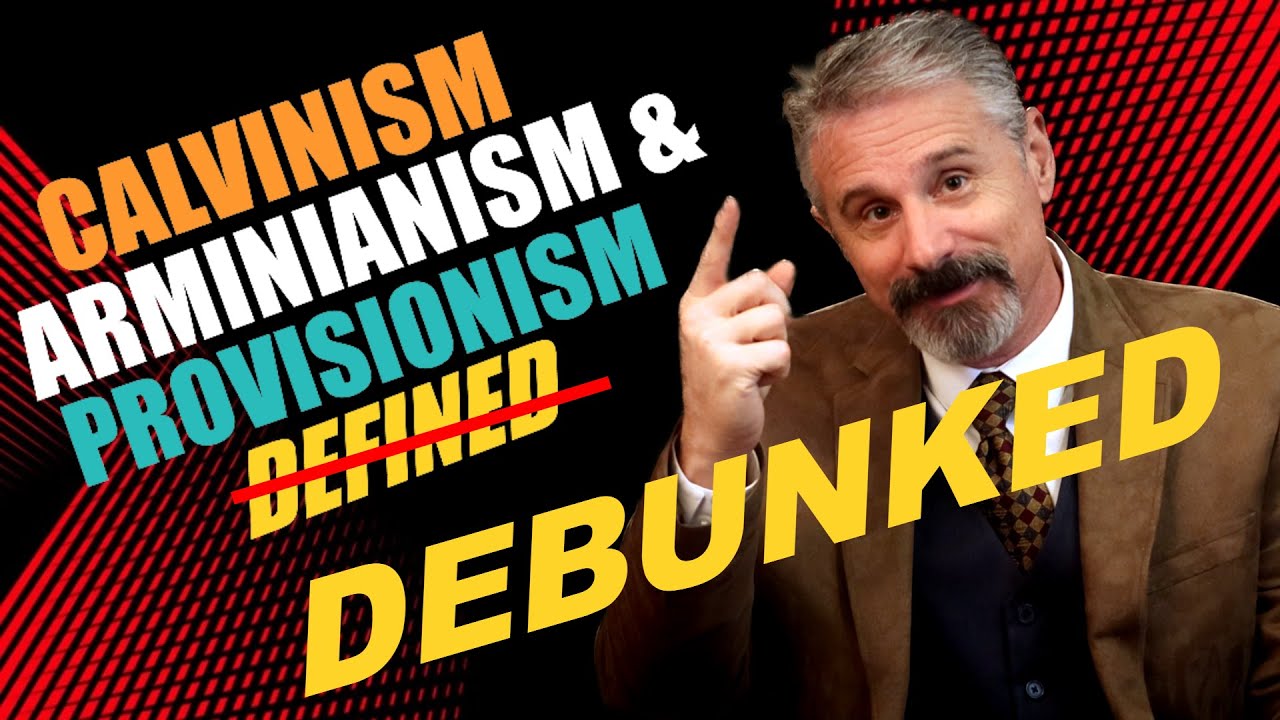 Calvinism, Arminianism & Provisionism Debunked - YouTube