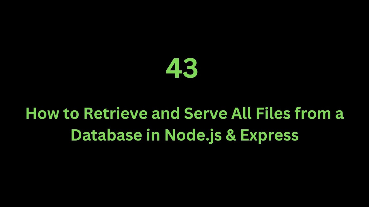 43 How to Retrieve and Serve All Files from a Database in Node.js ...
