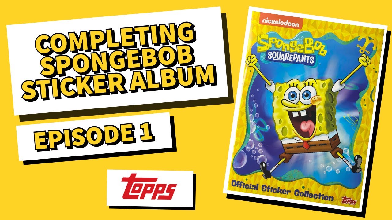 Completing The Topps SpongeBob Sticker Collection in 2021 | Episode 1 ...