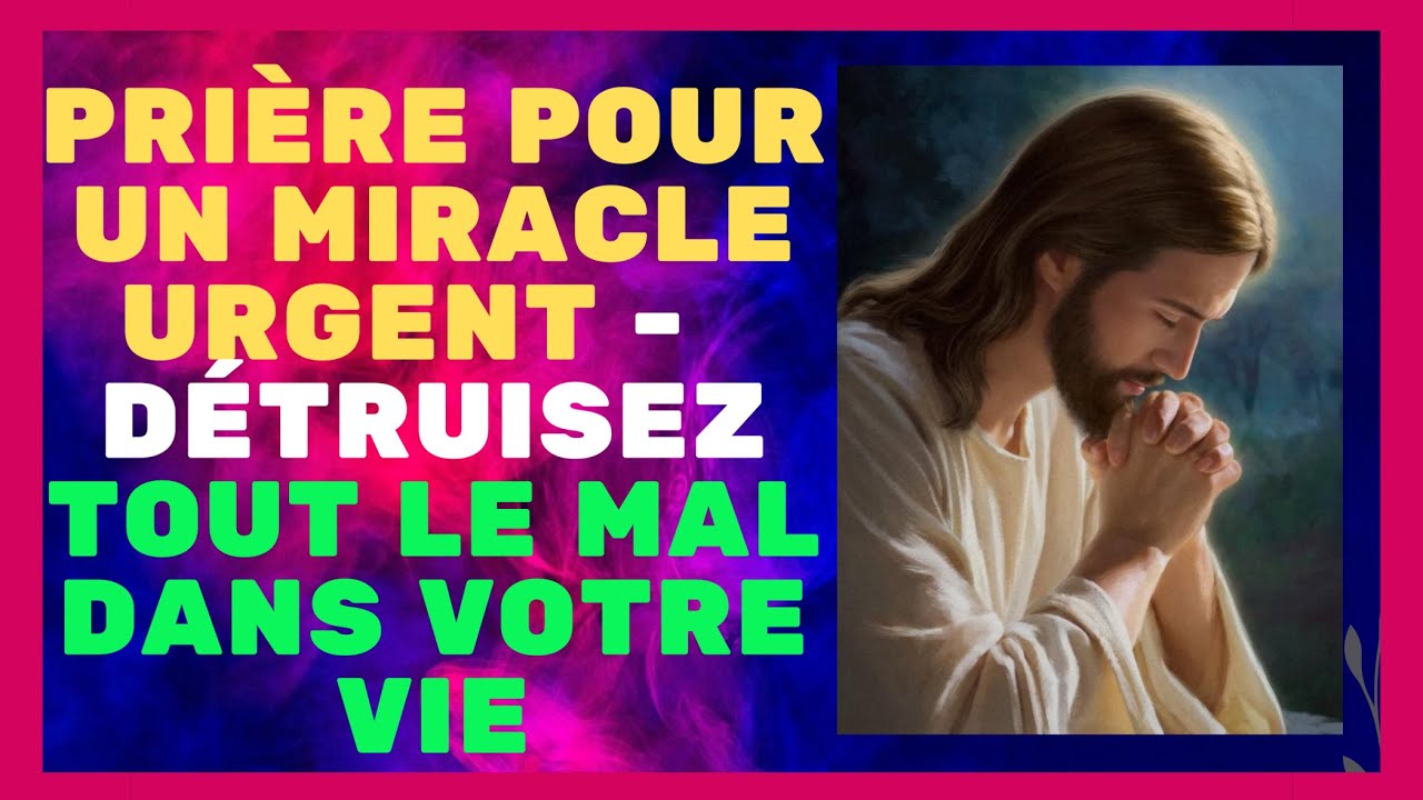 💌 Prière pour un miracle urgent - ️ détruisez tout le mal dans votre ...