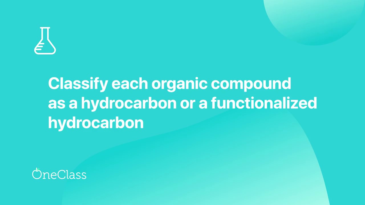 classify each of the compounds as a hydrocarbon or a functionalized ...