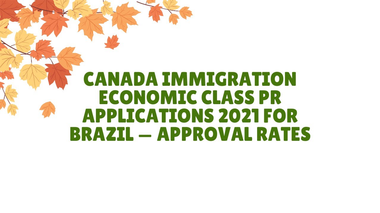 Canada Immigration Economic Class PR Applications 2021 for Brazil ...