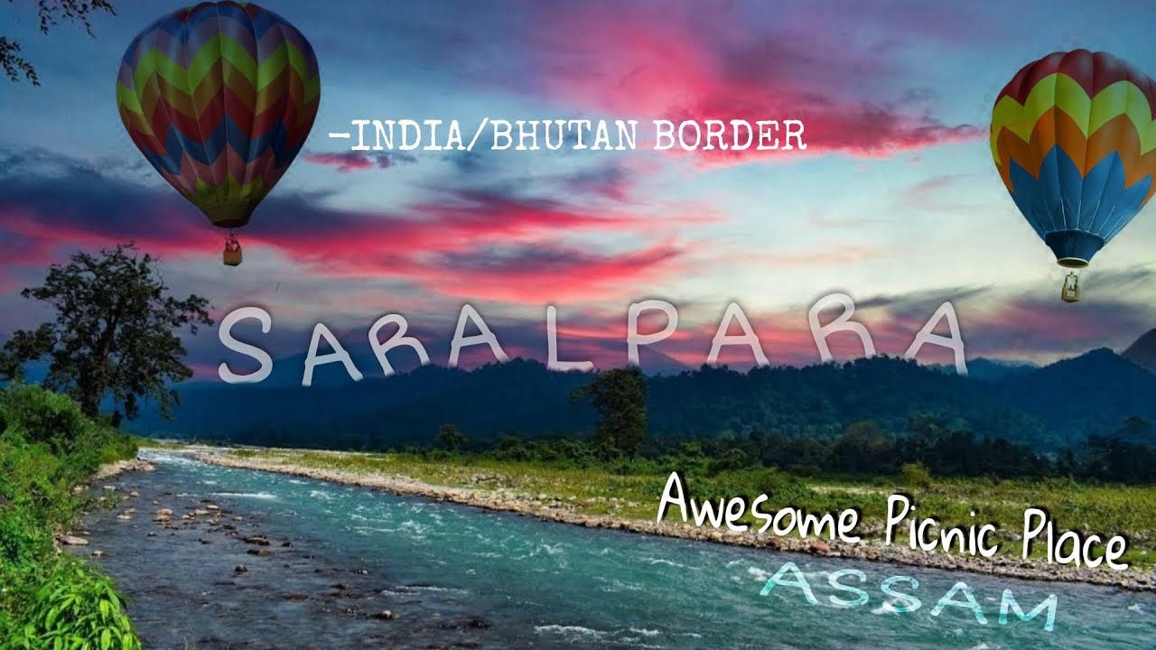 Saralpara picnic spot || India Bhutan Border || Lower Assam,North East ...