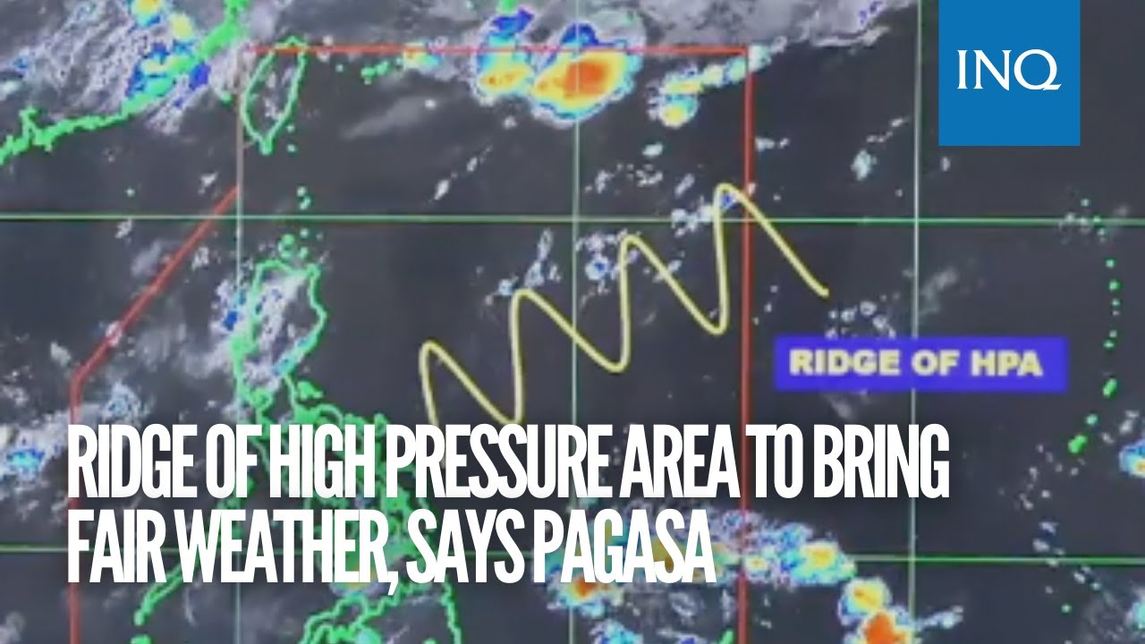 Ridge of high pressure area to bring fair weather, says Pagasa - YouTube